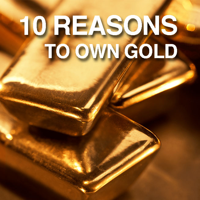 10 Reason To Own Gold